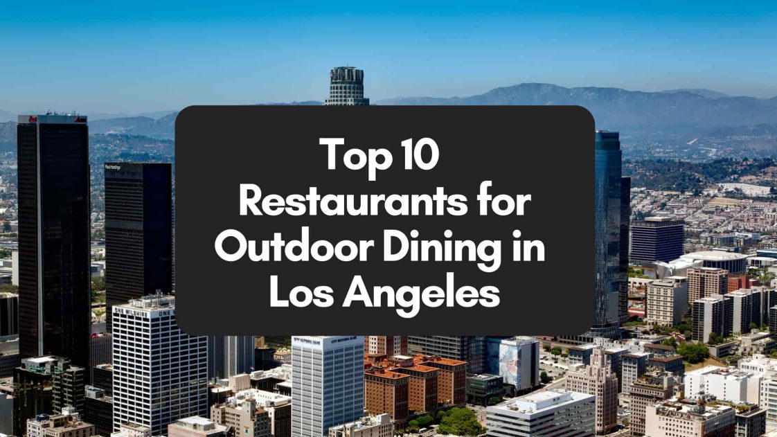 Top 10 Restaurants for Outdoor Dining in Los Angeles - The City Stuff